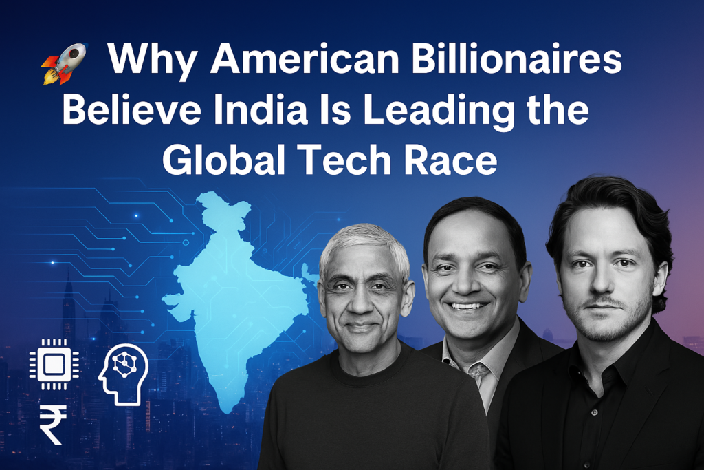 Why American Billionaires Believe India Is Leading the Global Tech Race ...